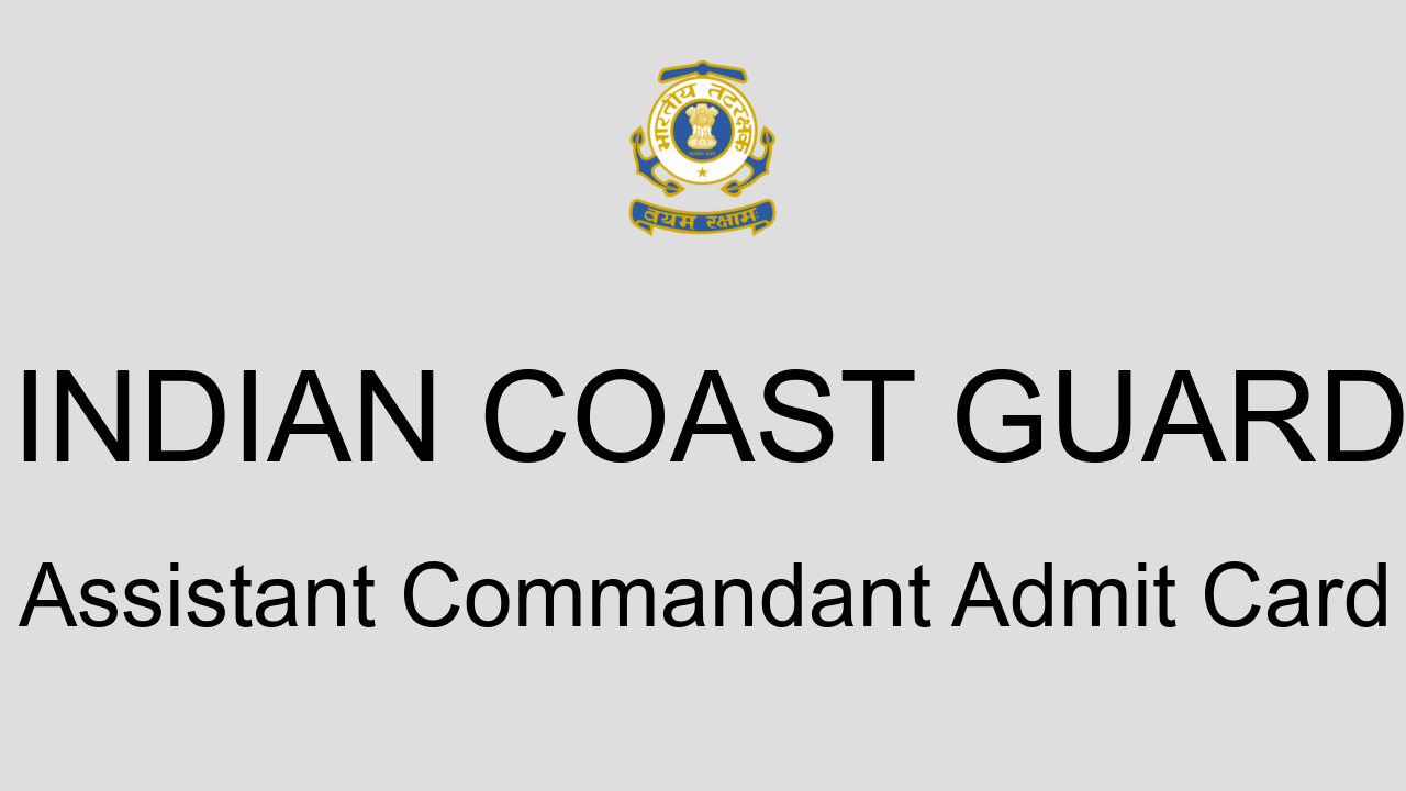 Indian Coast Guard Assistant Commandant Admit Card-Stage I Hall Ticket