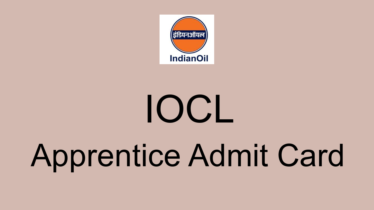 IOCL Apprentice Admit Card 2022 - Written Exam Hall Ticket Download