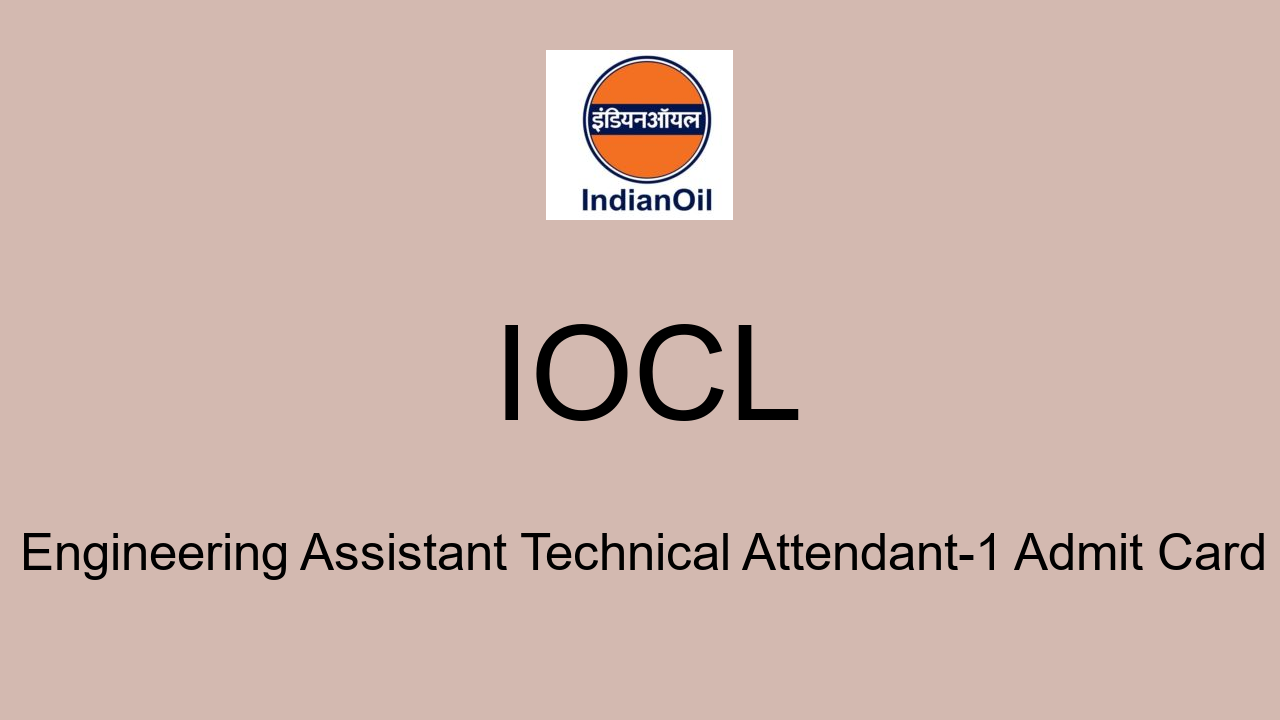 IOCL Engineering Assistant Admit Card 2022 - Call Letter Download