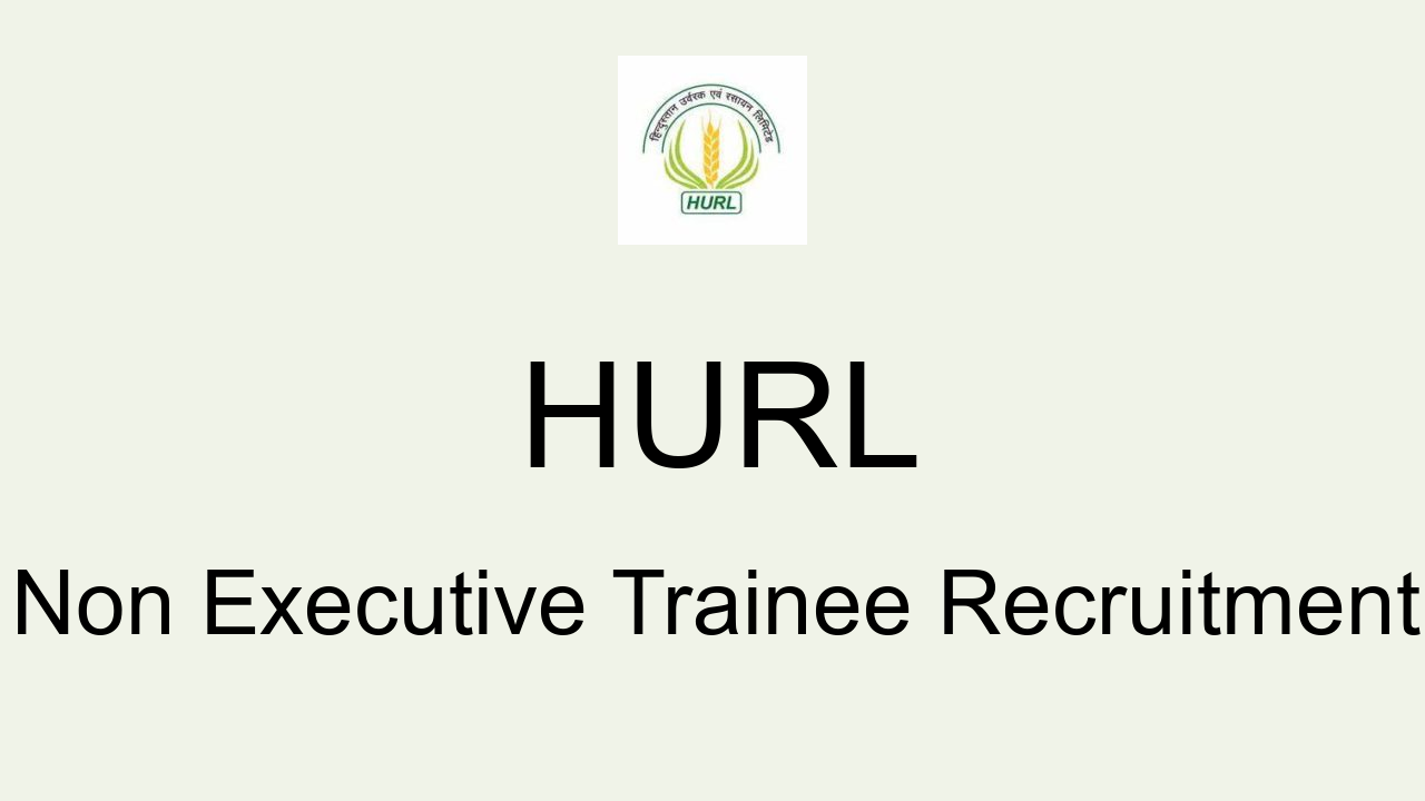 HURL Non Executive Recruitment 2022 – Apply Online for 390 Posts HURL Non Executive Recruitment 2022 – Apply Online for 390 Posts