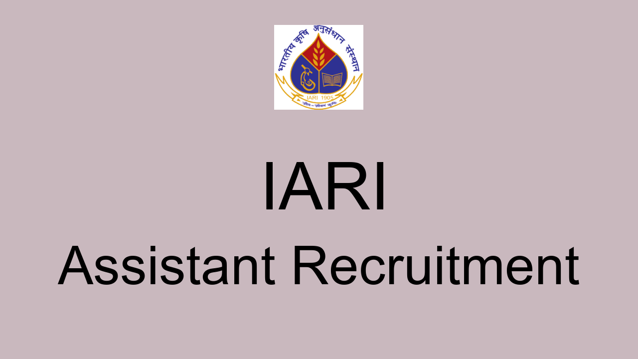 IARI Assistant Recruitment 2022 - Apply Online for 462 Posts
