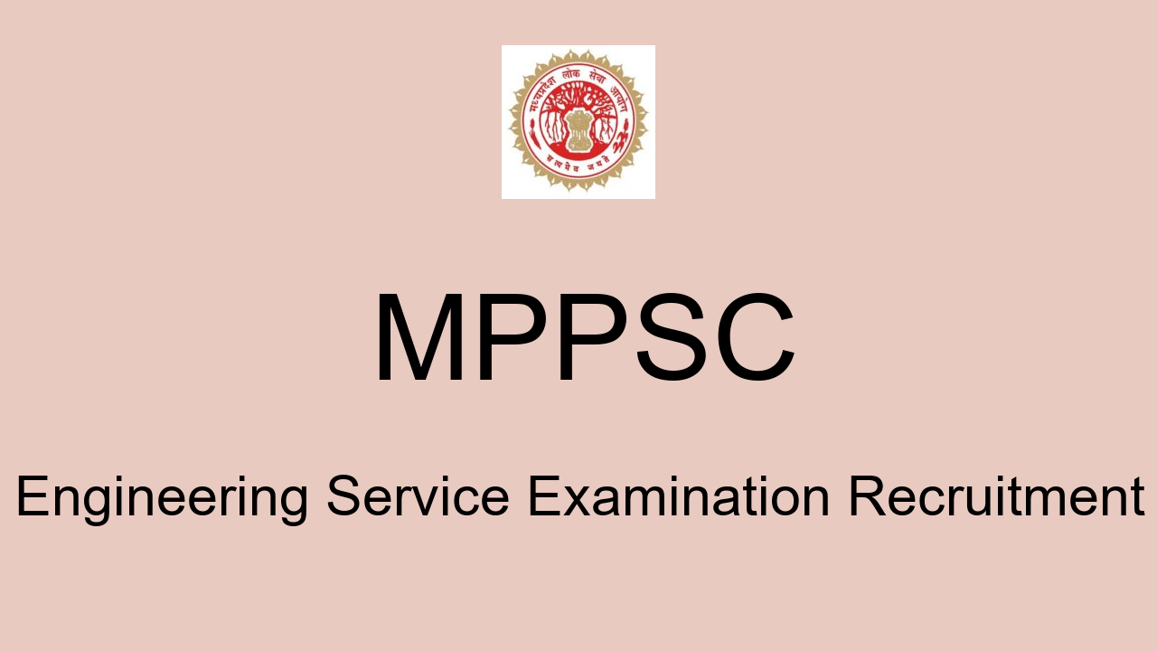 MPPSC State Engineering Service Exam 2022- Apply Online for 466 Posts