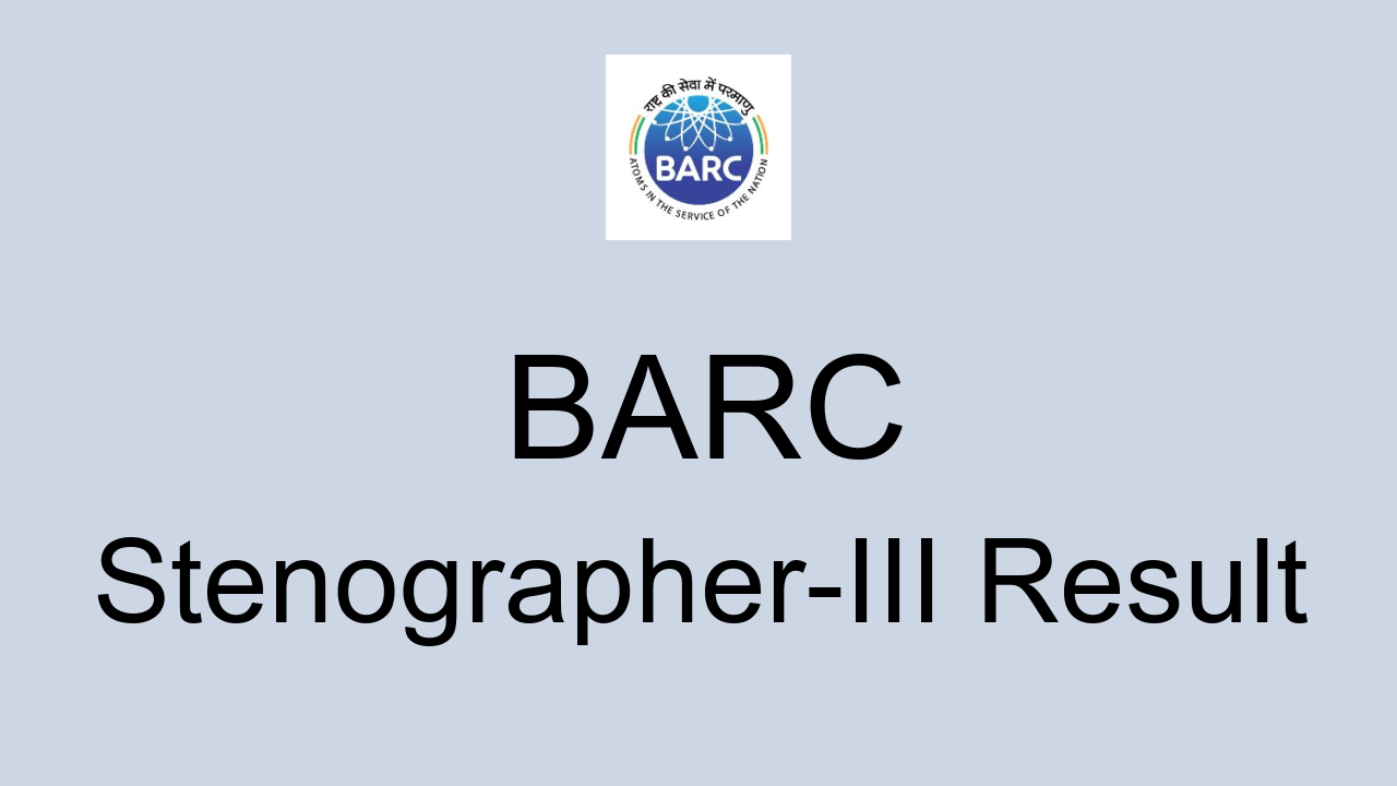 BARC Stenographer-III Result 2021: Cut Off Marks, Merit List