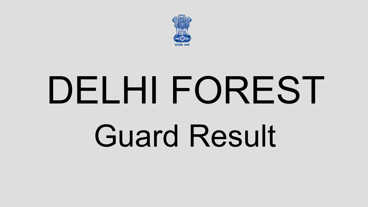 Delhi Forest Guard Result 2022: Cut Off Marks, Merit List