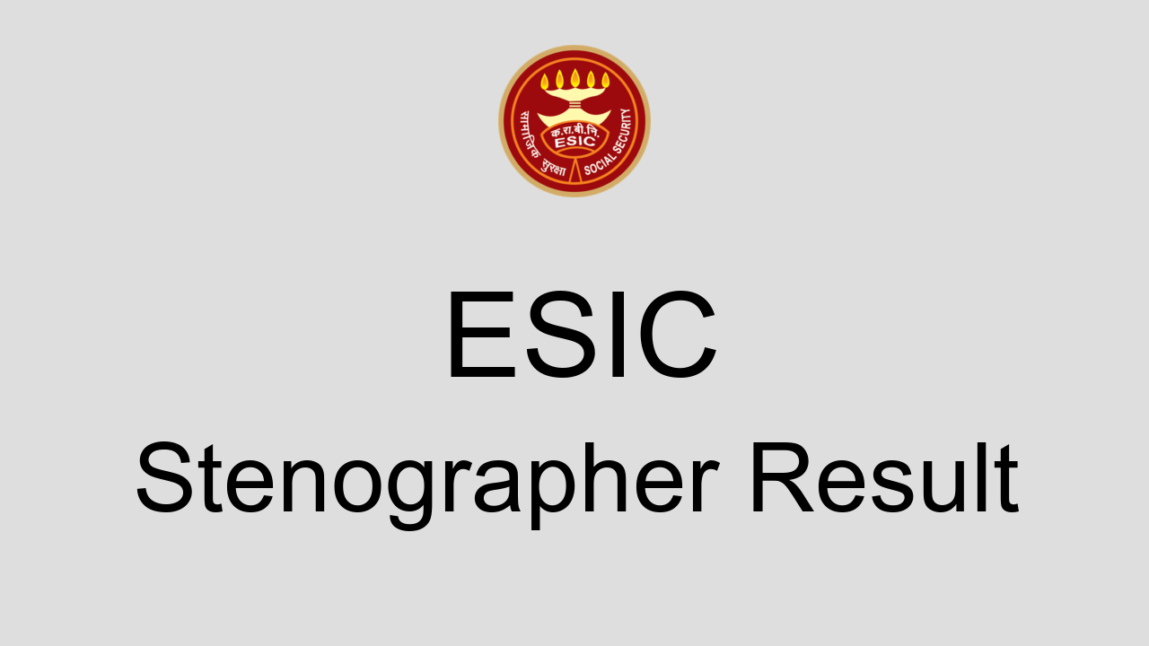 ESIC Stenographer Result 2021: Cut Off Marks, Merit List