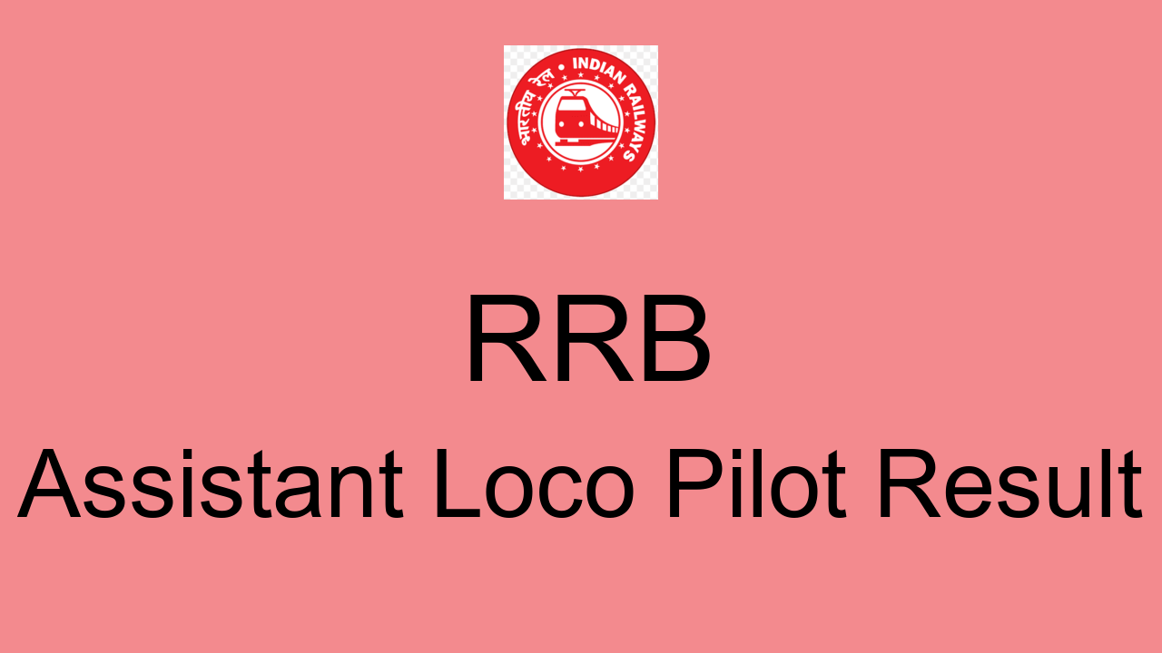 RRB Assistant Loco Pilot Result 2022: Cut Off Marks, Merit List