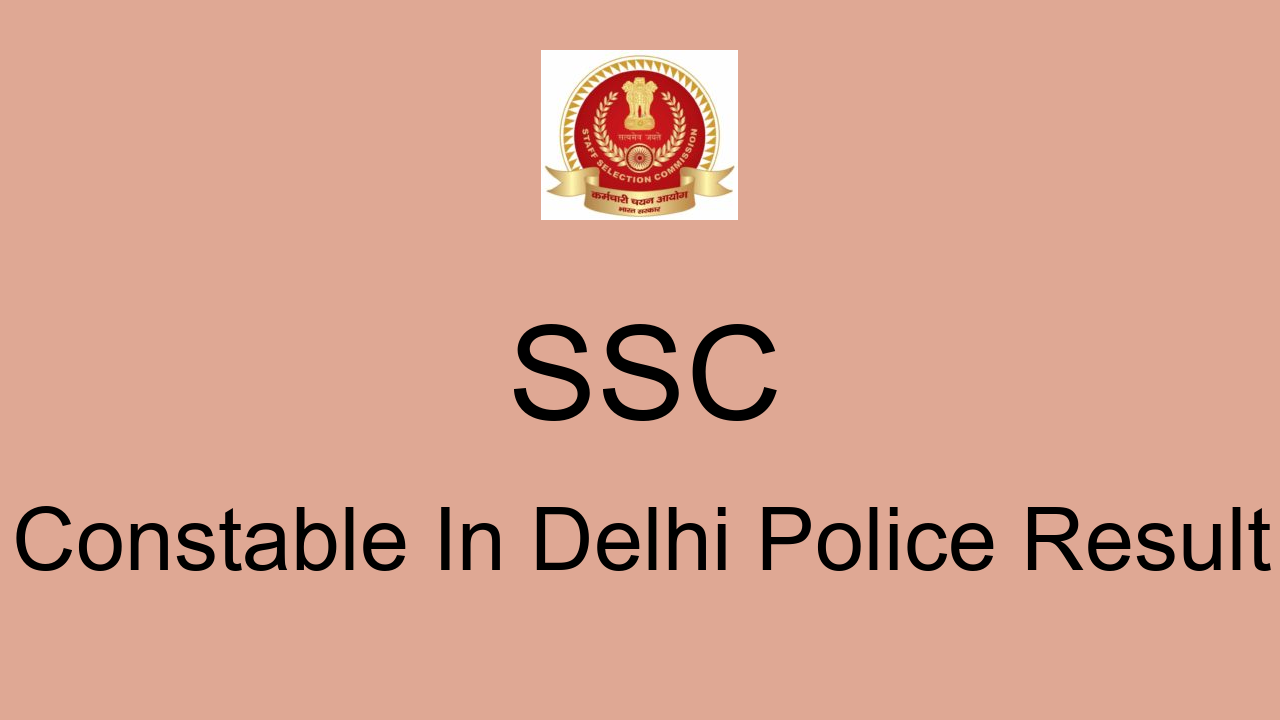 SSC Constable in Delhi Police Result 2021: Cut Off Marks, Merit List