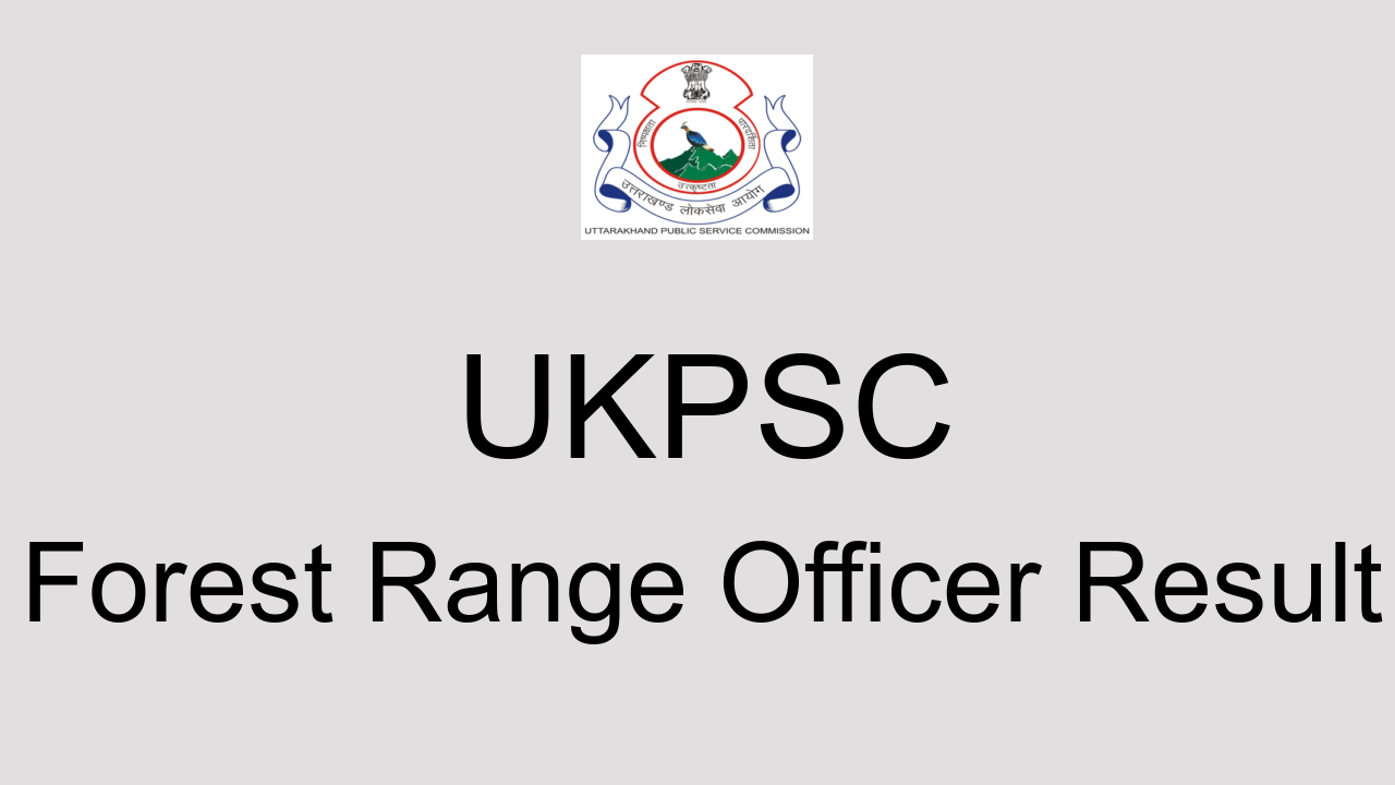 UKPSC Forest Range Officer Result 2021: Cut Off Marks, Merit List
